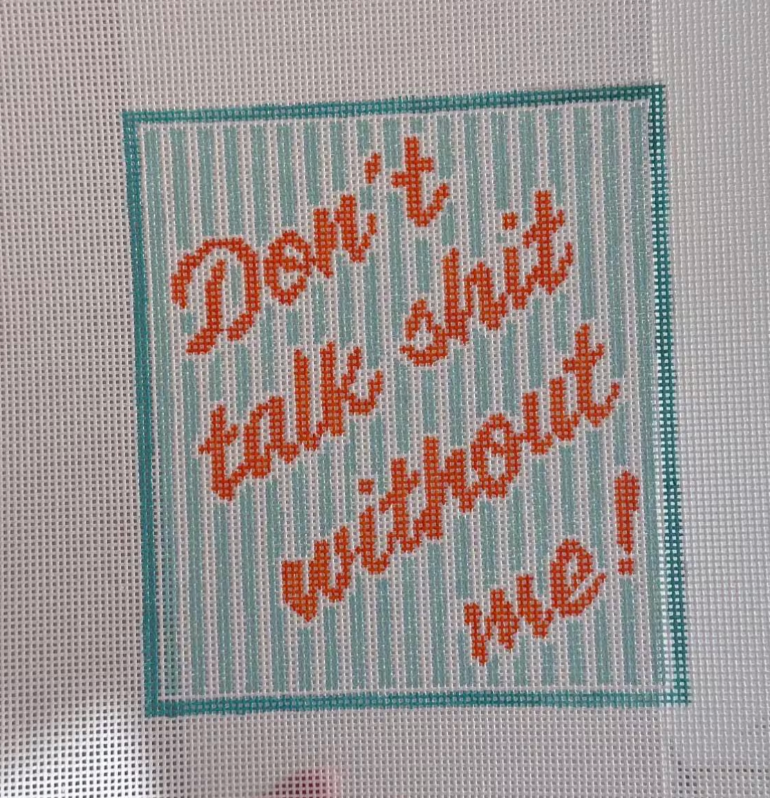 Don't Talk Shit Without Me – Rita's needlepoint